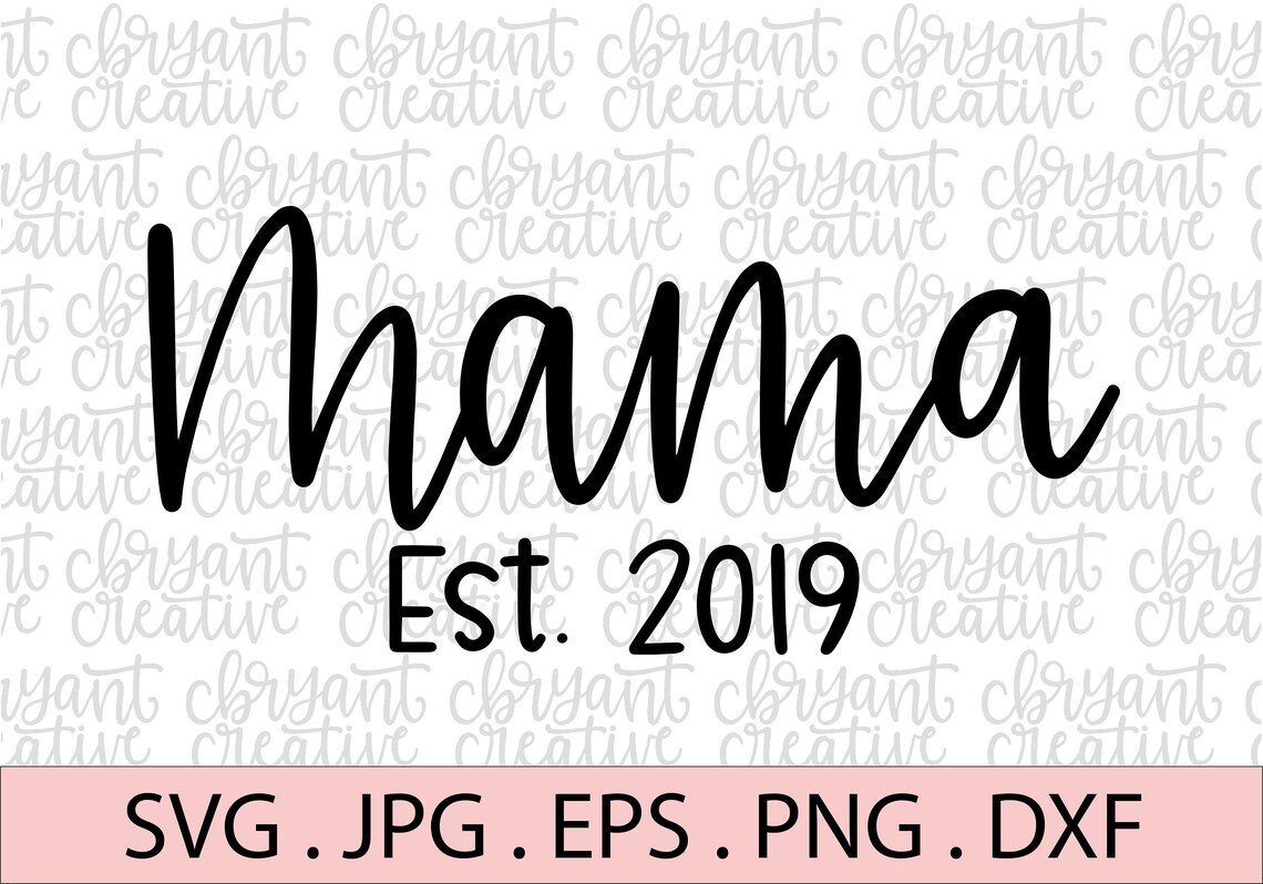 Mama Est. 2019 SVG | Zip File Containing Svg, Jpg, Png, Dxf, and Eps ...