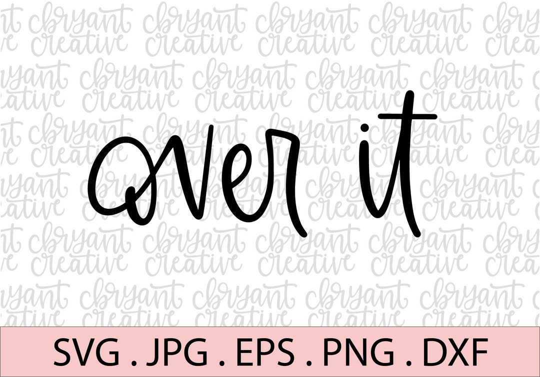 Over It Hand Lettered SVG | Includes Svg Jpg Eps Png and Dxf ...