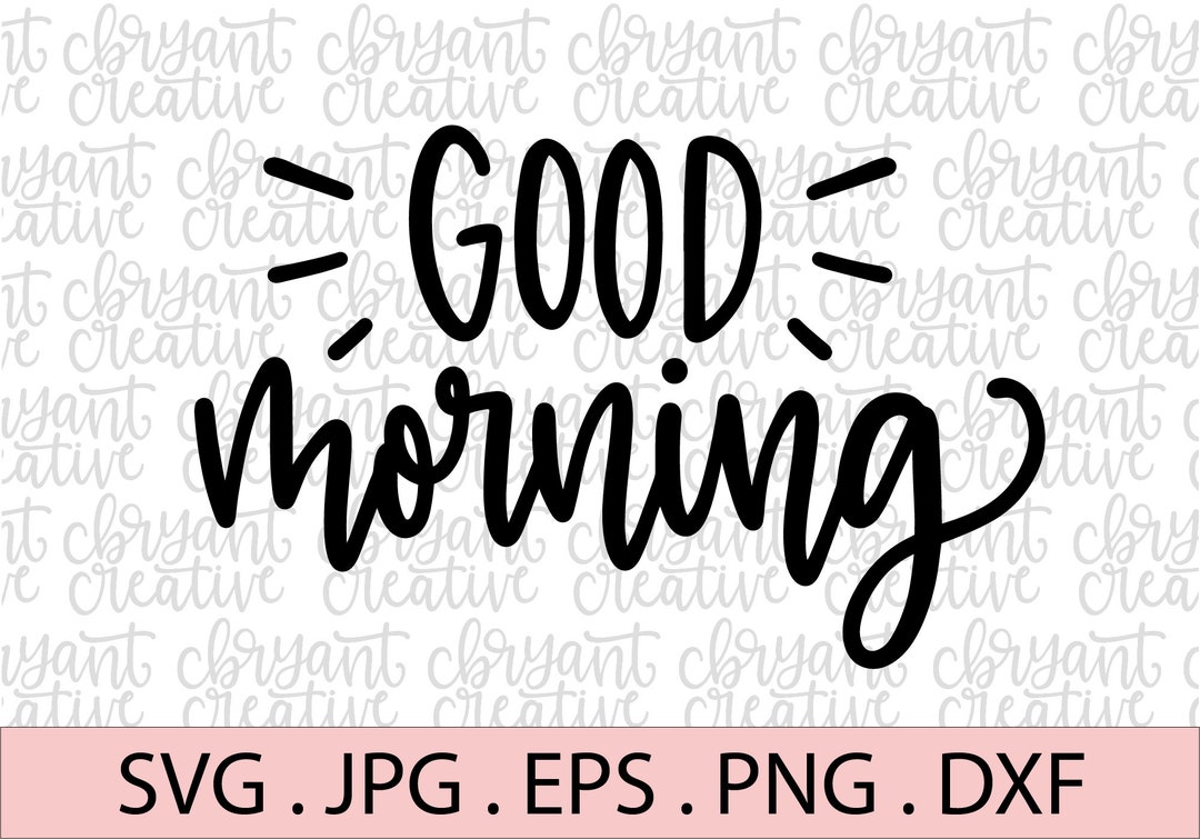 Good Morning SVG | Zip File Containing Svg, Jpg, Png, Dxf, and Eps ...