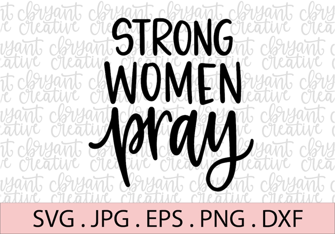 Strong Women Pray Hand Lettered SVG | Zip File Containing Svg, Jpg, Png ...