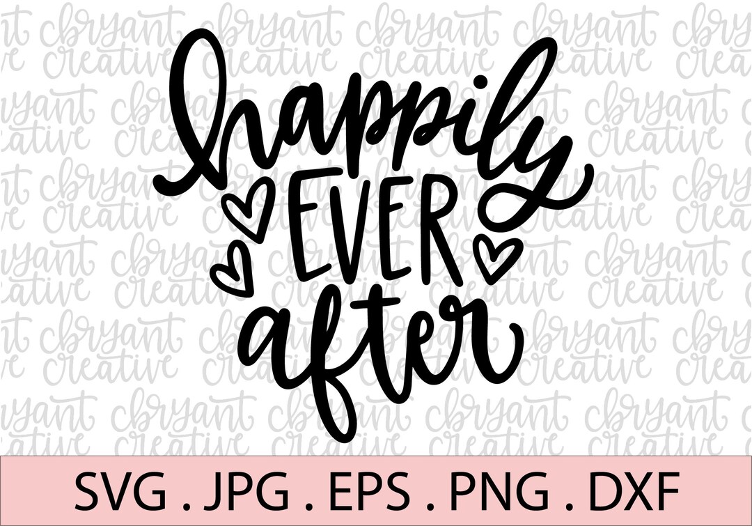 Happily Ever After SVG | Zip File Containing Svg, Jpg, Png, Dxf, and ...