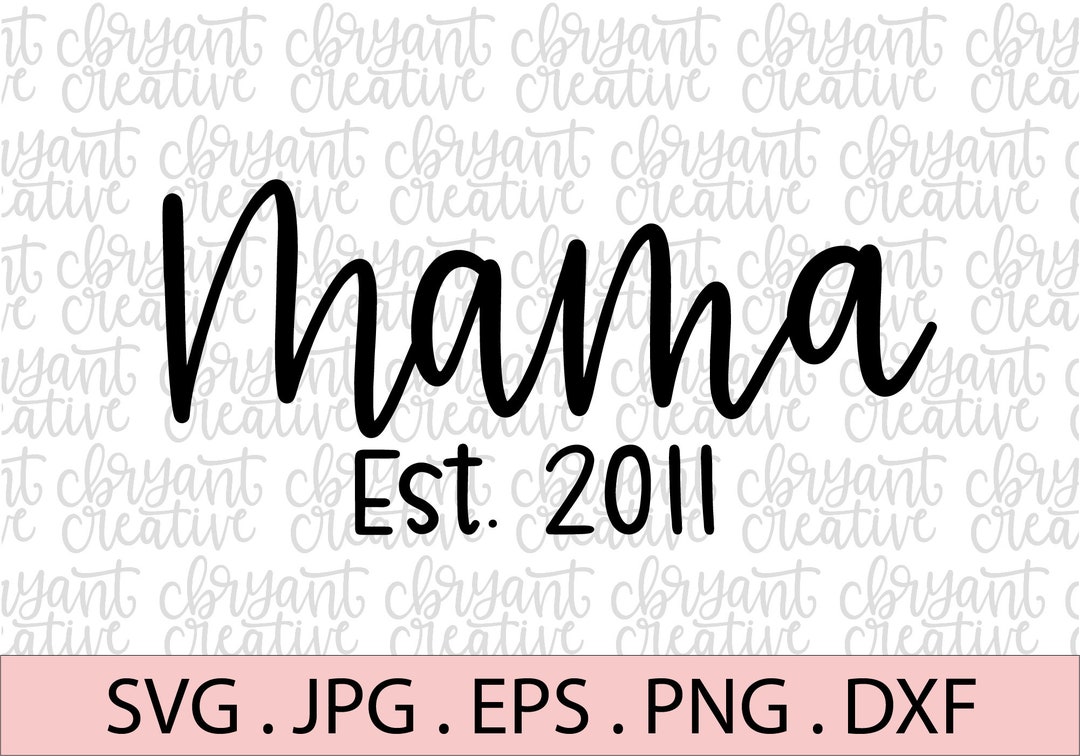 Mama Est. 2011 SVG | Zip File Containing Svg, Jpg, Png, Dxf, and Eps ...