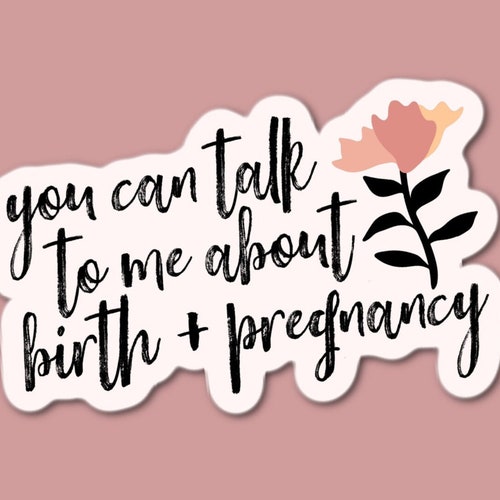 You Can Talk to Me About Birth Sticker Doula Gift Doula - Etsy
