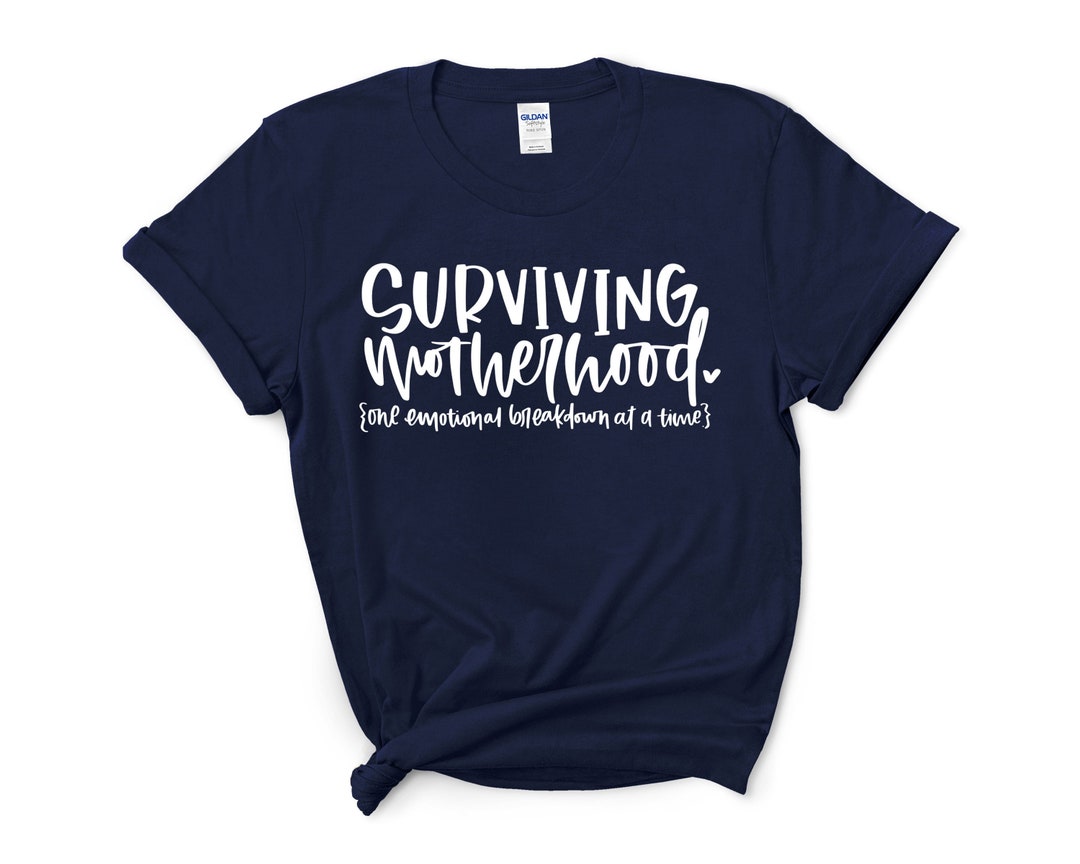 Surviving Motherhood One Emotional Breakdown at a Time T-shirt/ Mom T ...