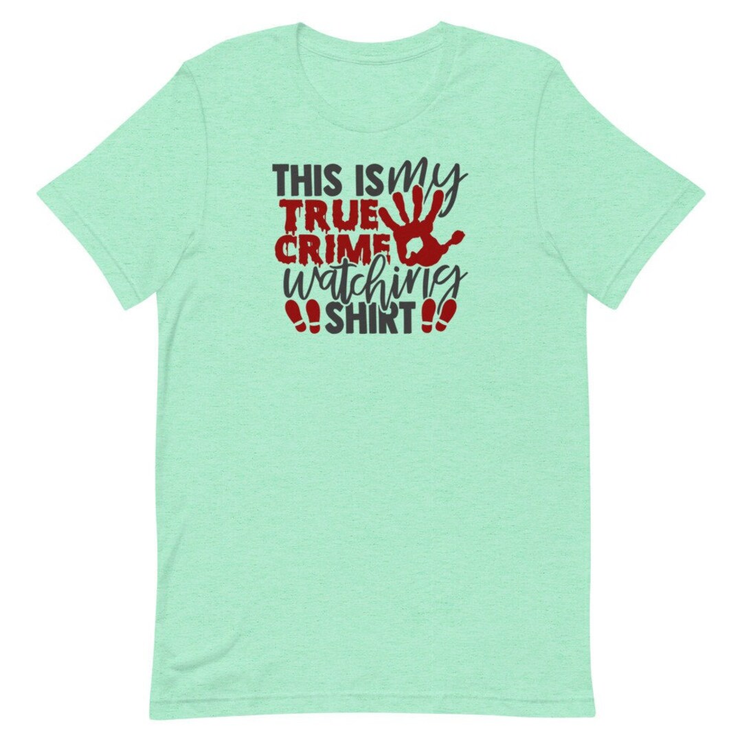 True Crime Watching Shirt-gift Idea for True Crime Junkies Unisex T ...
