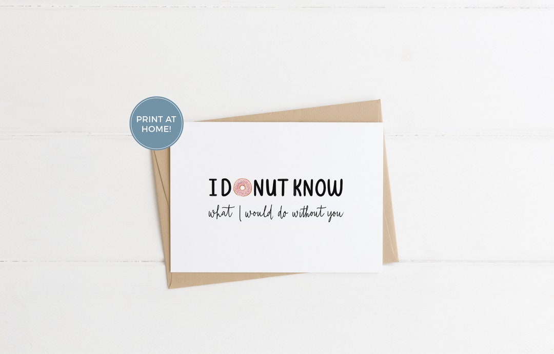 Cute Printable Food Pun Card Donut Know What I Would Do Without You ...