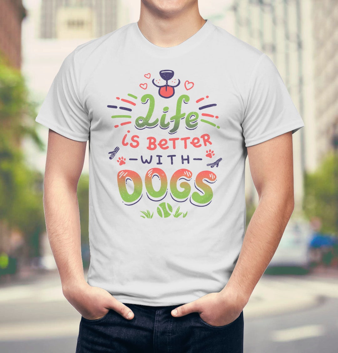 Life is Better With Dogs T-shirt // Doglovers Shirt // I Love Dogs Tee ...