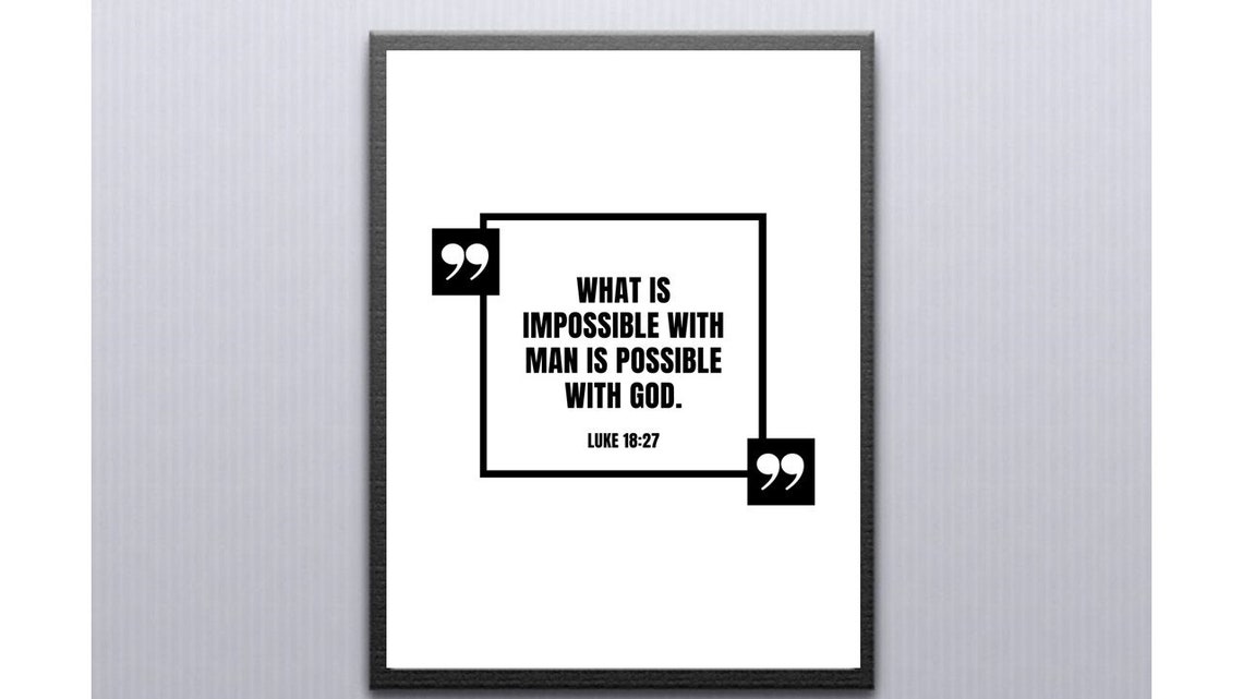 What is Impossible With Man is Possible With God..., Luke 18:27 ...