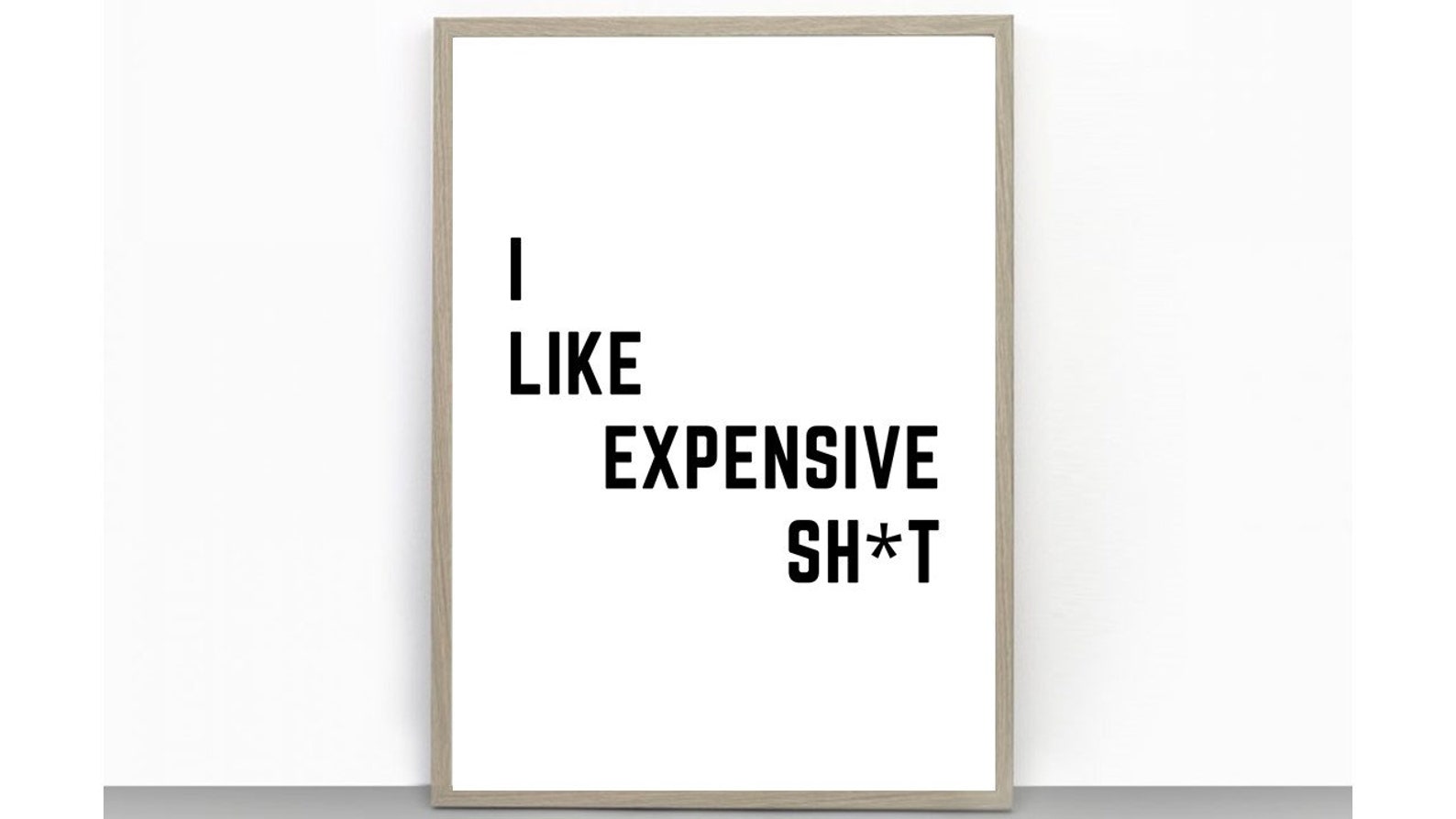 I Like Expensive Shit, Quote Print, Motivation Print,positive Quote ...