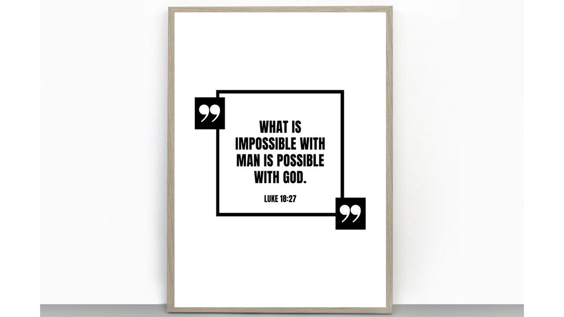 What is Impossible With Man is Possible With God..., Luke 18:27 ...