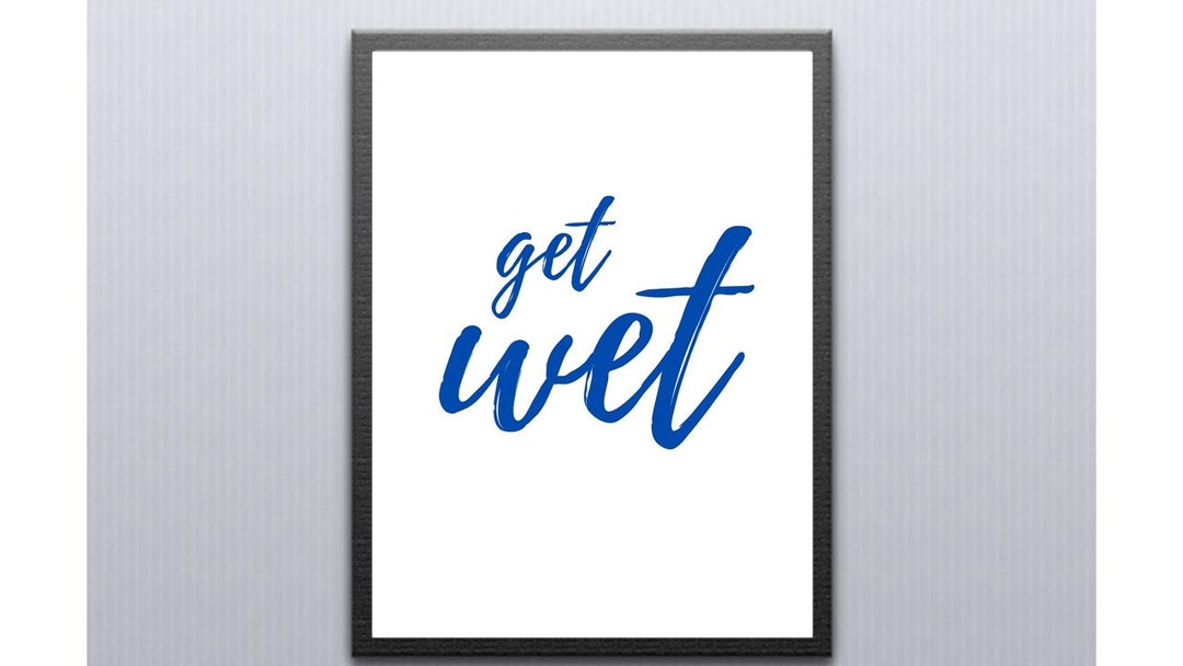 Get Wet, Restroom Decor, Bathroom Print, Bathroom Sign, Bathroom Wall ...