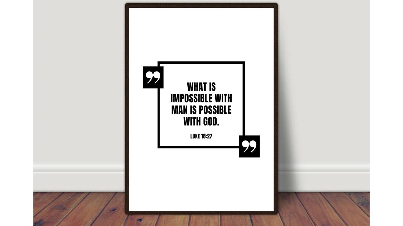 What is Impossible With Man is Possible With God..., Luke 18:27 ...