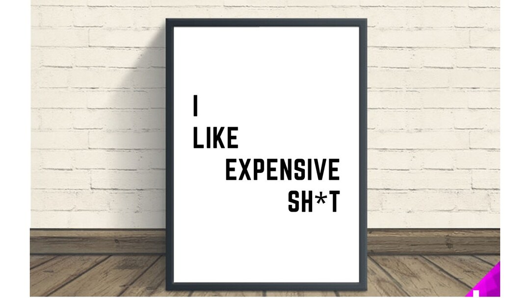 I Like Expensive Shit, Quote Print, Motivation Print,positive Quote ...