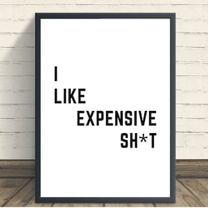 I Like Expensive Shit, Quote Print, Motivation Print,positive Quote ...