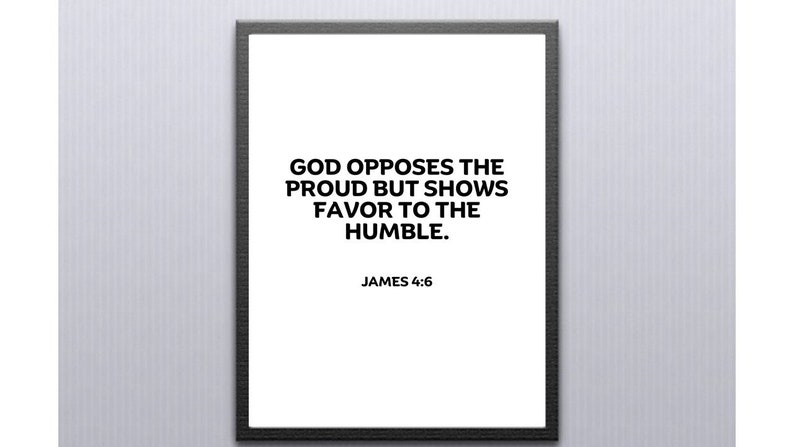 God Opposes the Proud but Shows Favor to the Humble..., James 4:6 ...