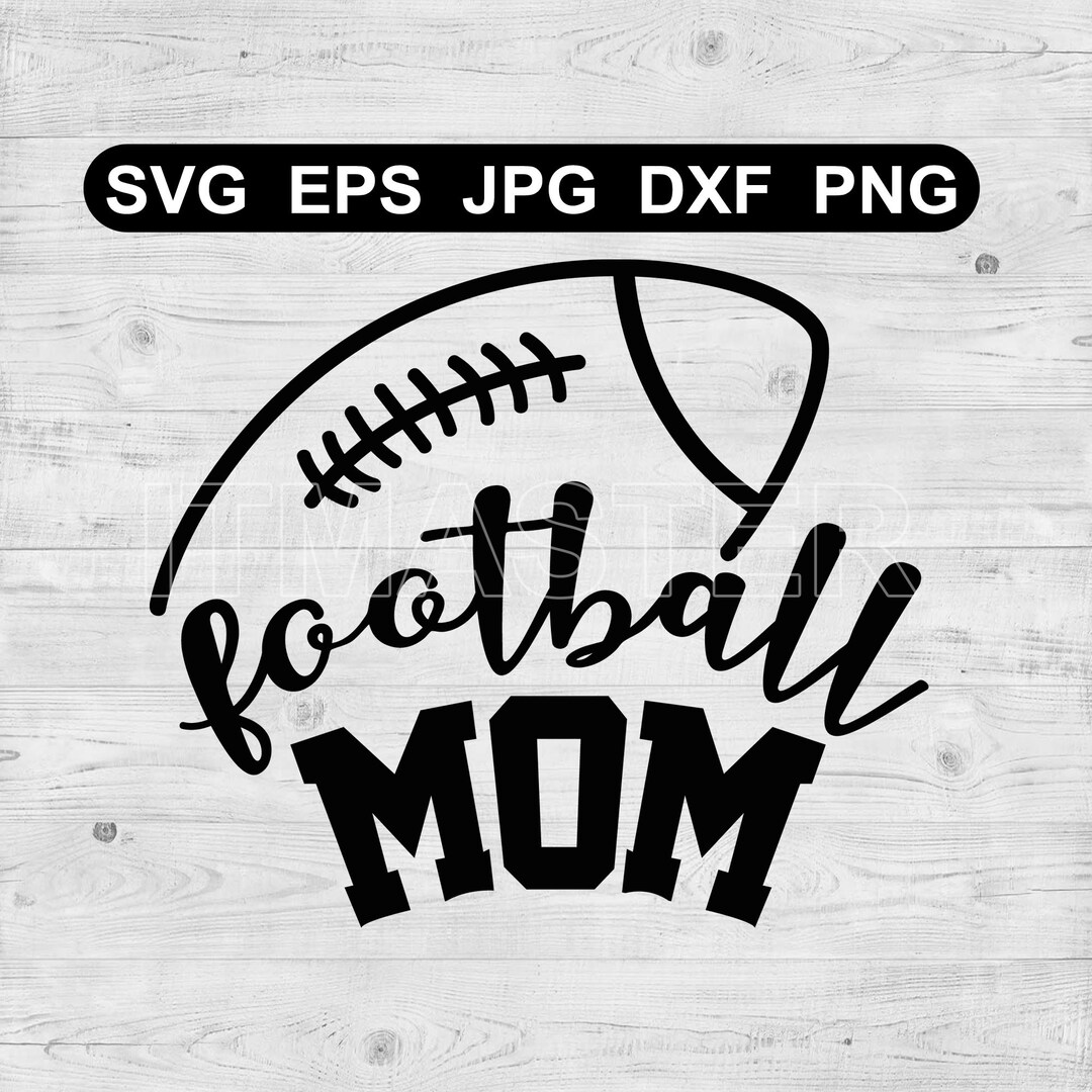 Football Mom Svg , Eps , Dxf , Png , Jpg Download File for Cricut ...