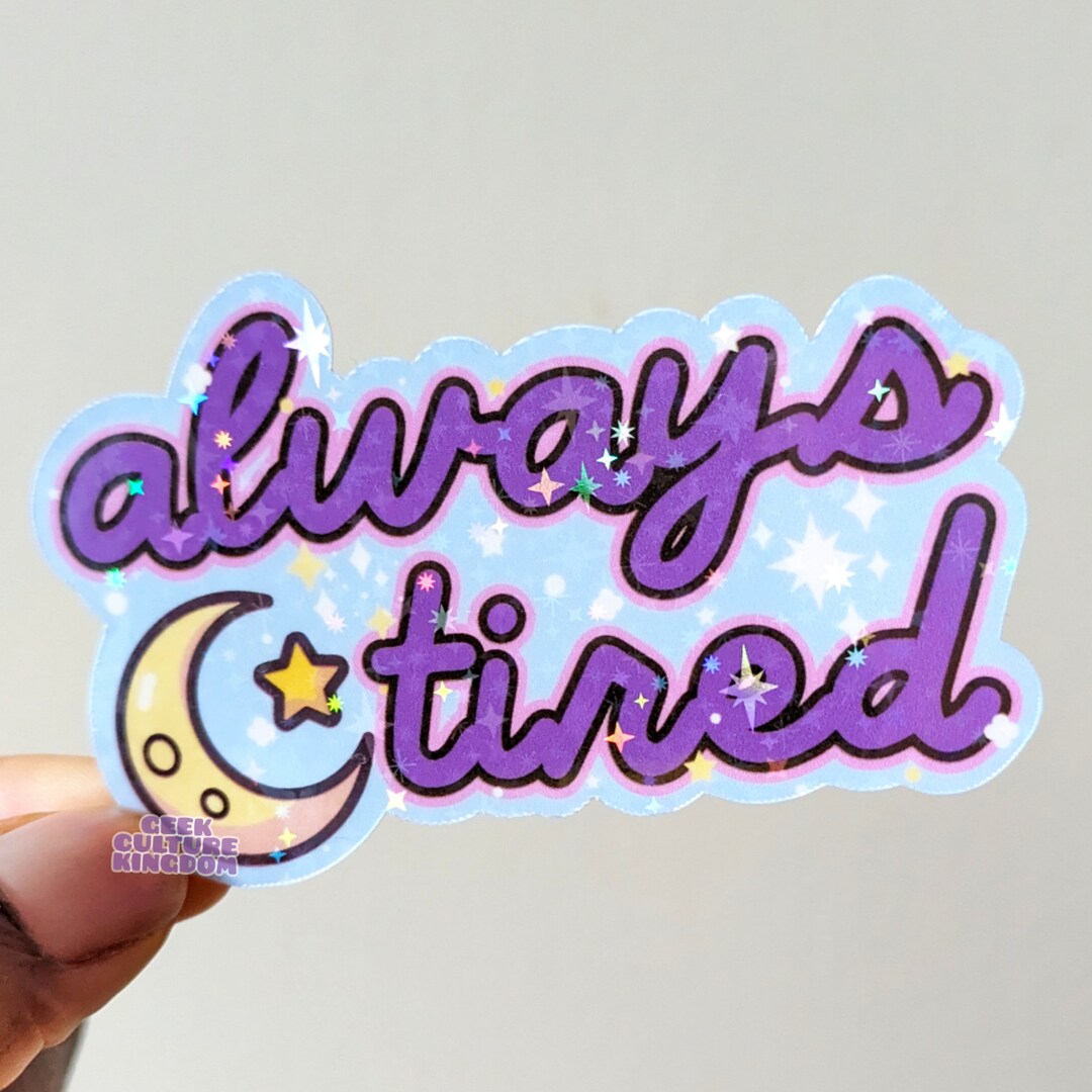Always Tired Holographic Sparkle Vinyl Sticker - Etsy