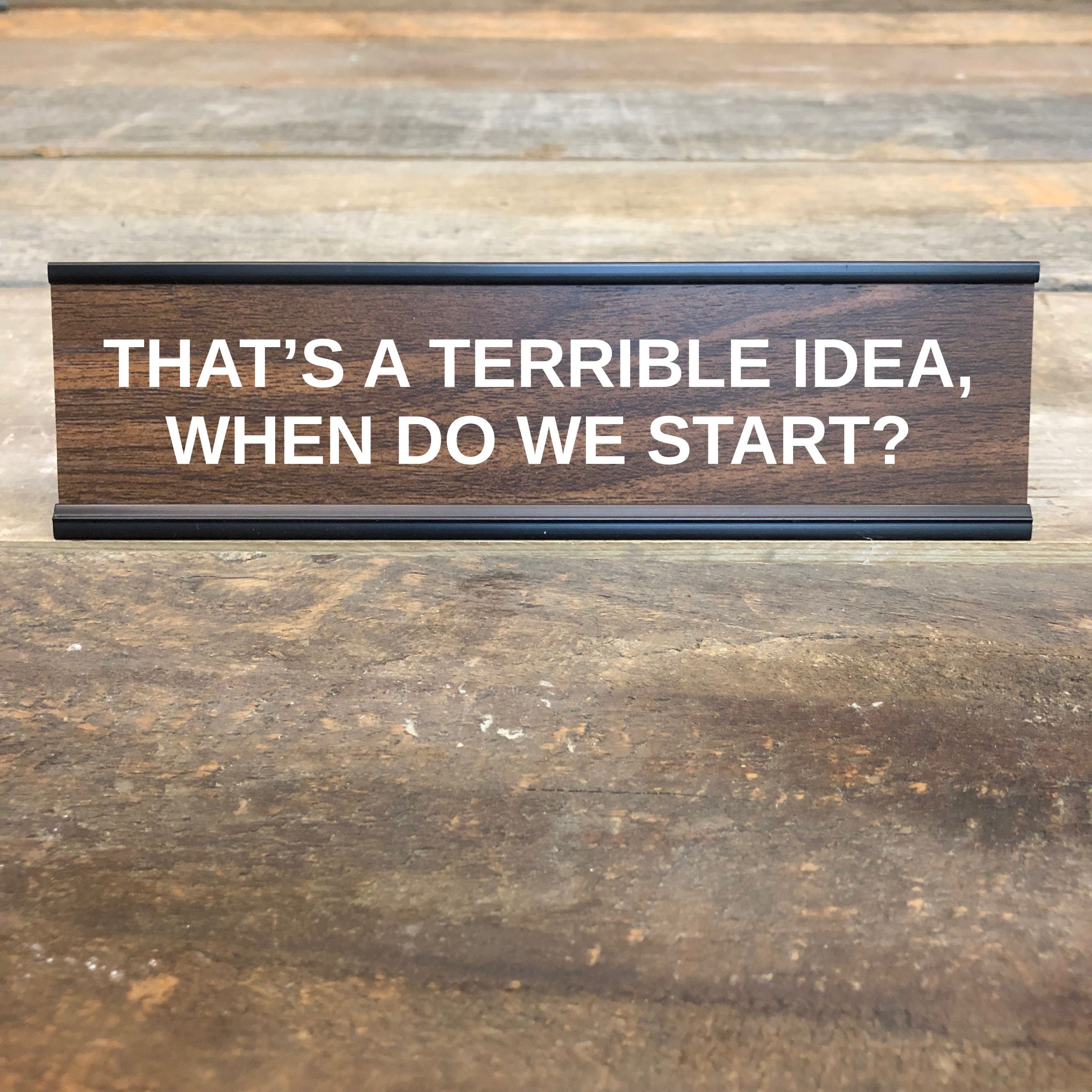 Engraved that's a Terrible Idea Desk Sign - Etsy