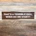 Engraved "that's a Terrible Idea" Desk Sign: Funny Boss Gag Gift - Etsy