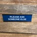 Engraved please Ask Someone Else Desk Sign Name Plate Funny Boss Gag ...