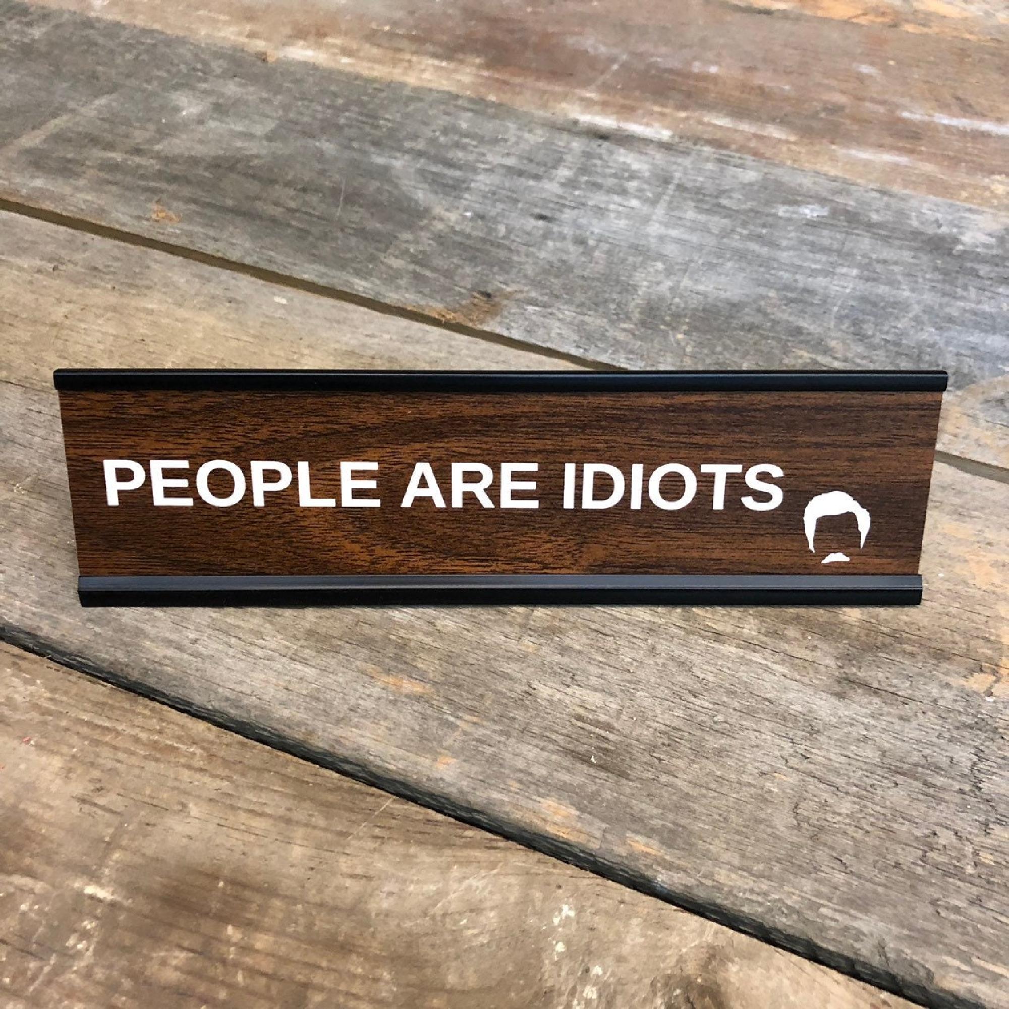 Ron Swanson "people ARE Idiots" Desk Sign | Name Plate Funny Boss Gag ...