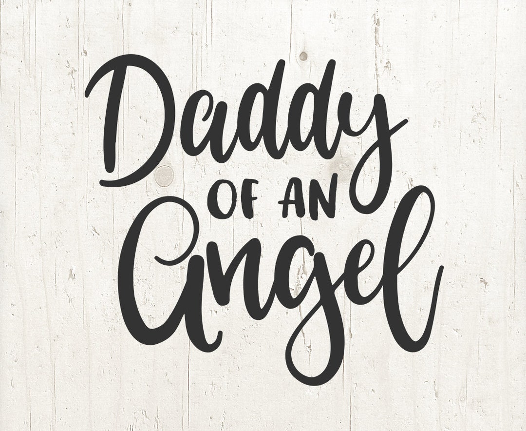 Daddy of an Angel Svg, Dad Svg, New Daddy Svg, Father Svg, Angel Svg ...