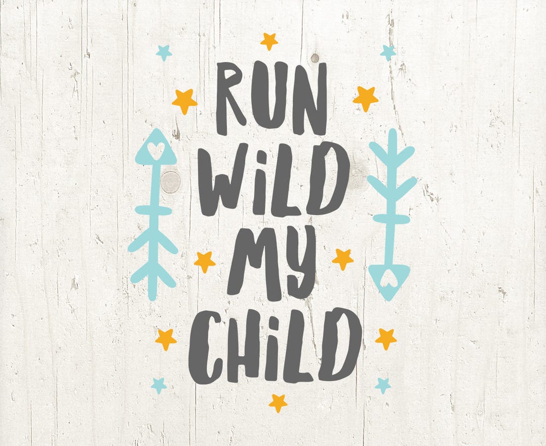 Run Wild My Child Svg, Run Wild Svg, Wild Child Svg, Svg Files for ...