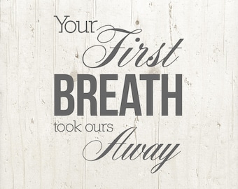 Your First Breath Took Ours Away - Etsy