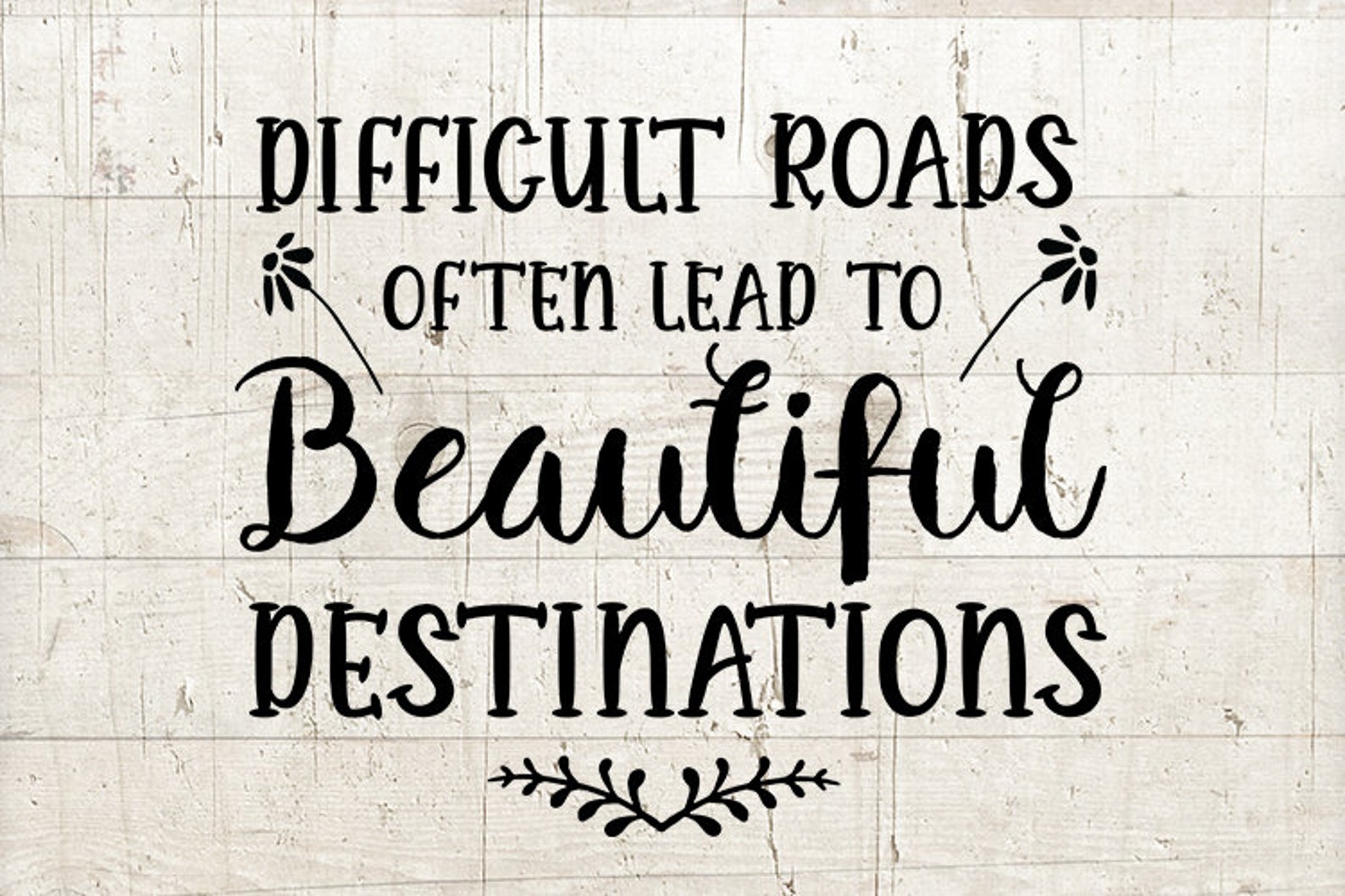 Difficult Roads Often Lead to Beautiful Destinations SVG - Motivational ...