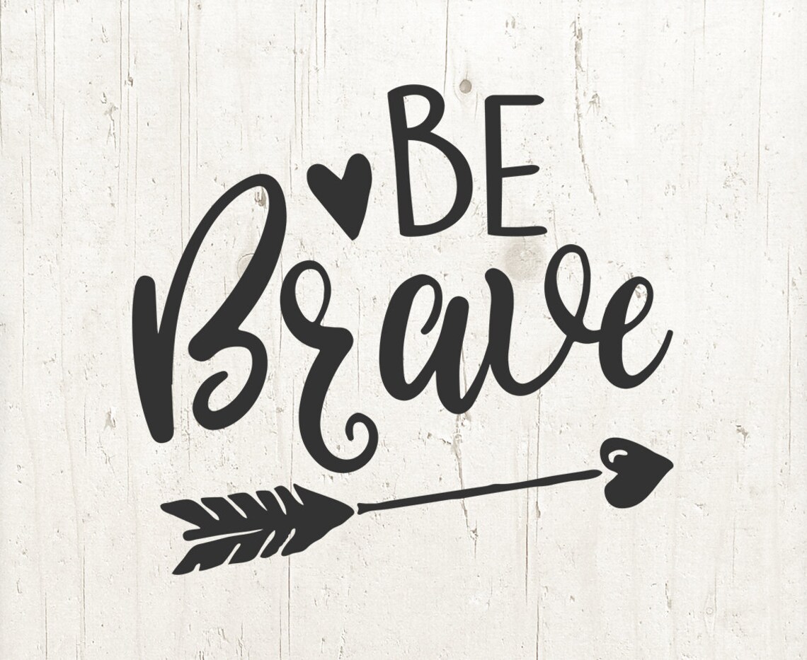 Be Brave Arrow Heart SVG: Quote File for Cricut, Silhouette (digital ...