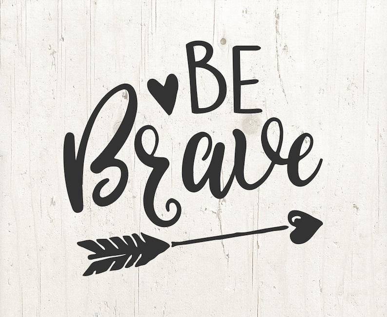 Brave SVG Be Brave Arrow Heart Sayings Quote SVG File Vector - Etsy