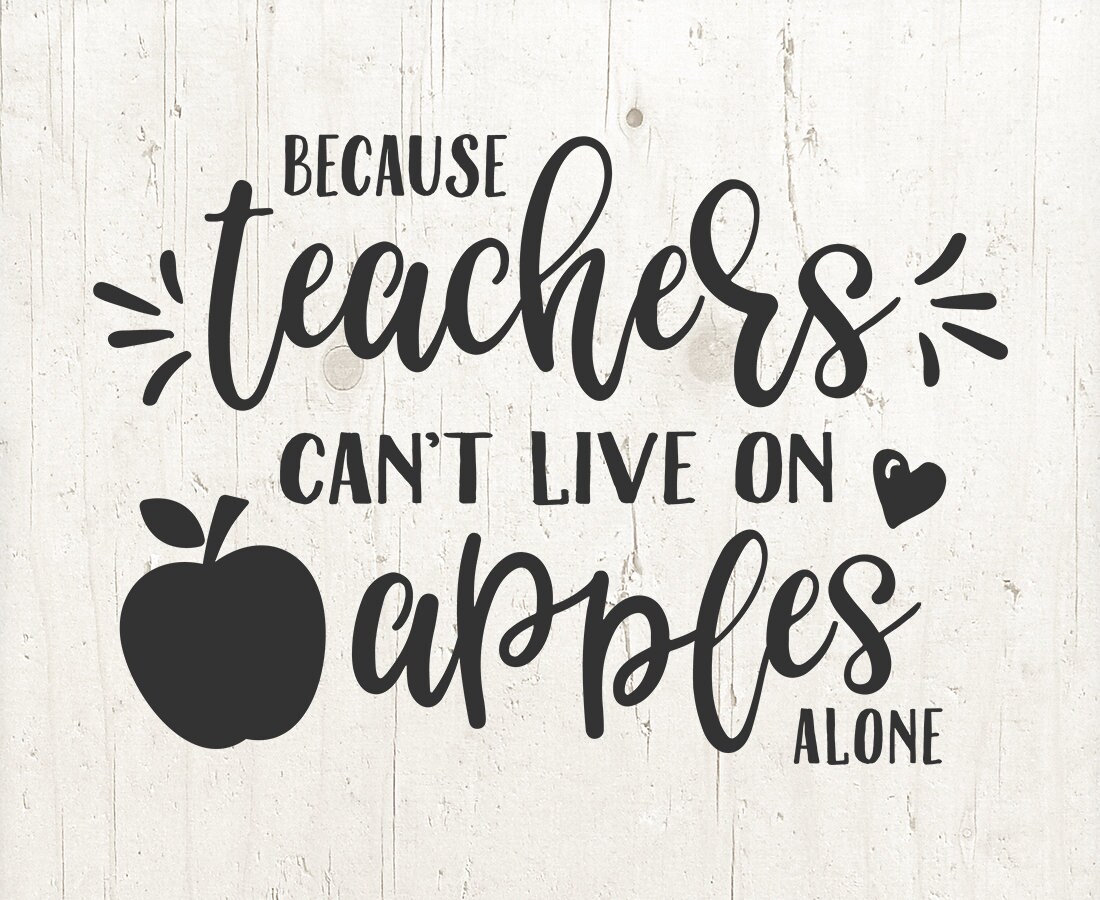 dxf Because Teachers Cant Live On Apples Alone png and jpg included ...