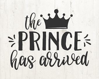 The Prince Has Arrived Svg Baby Boy Svg Hello World Svg New Baby Svg ...
