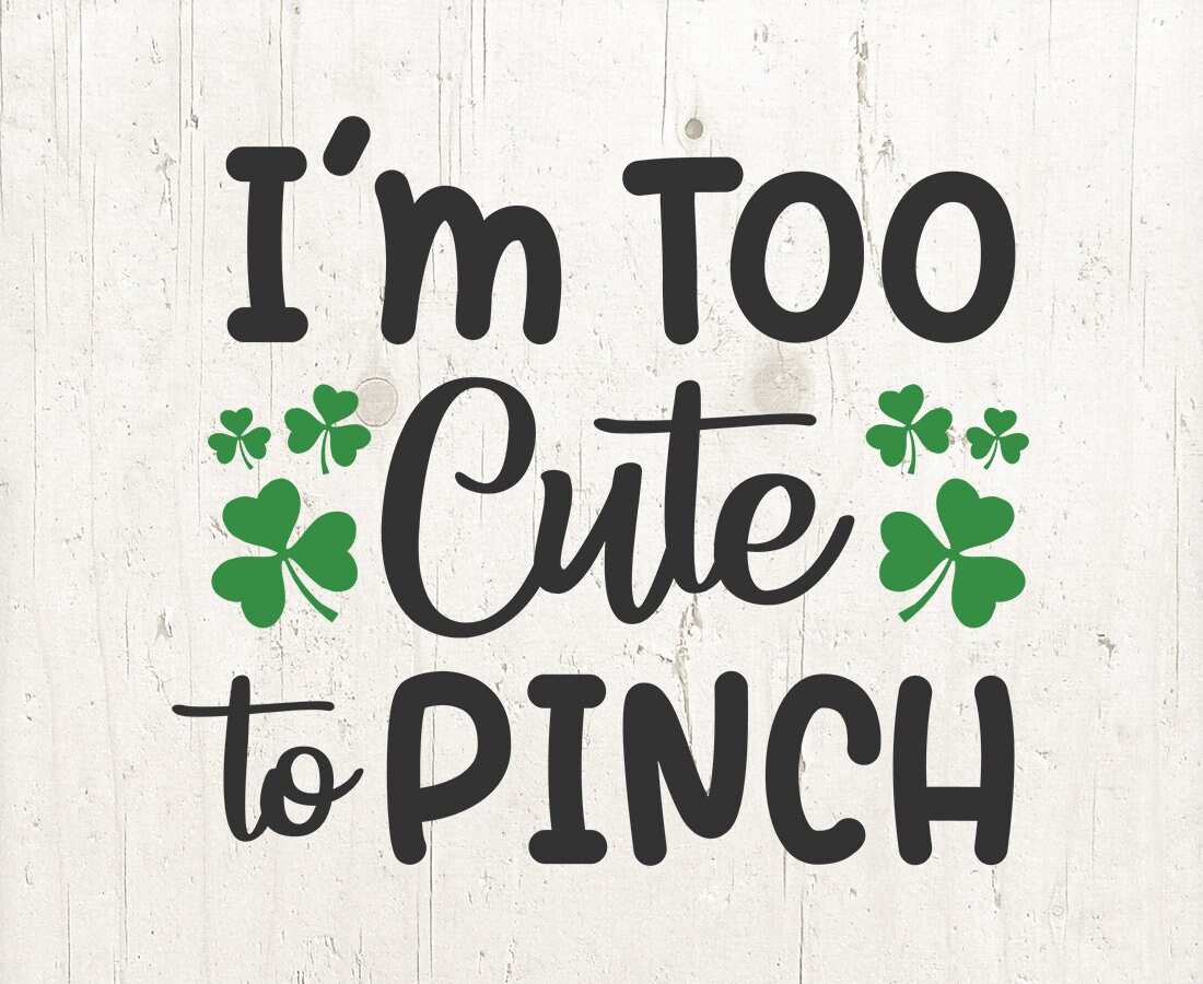 St Patricks Day SVG I'm Too Cute to Pinch Svg Shirt | Etsy