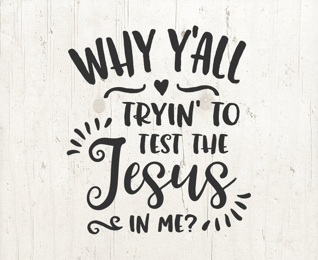 Test the Jesus in Me SVG: Southern Sassy Christian Saying (digital File ...