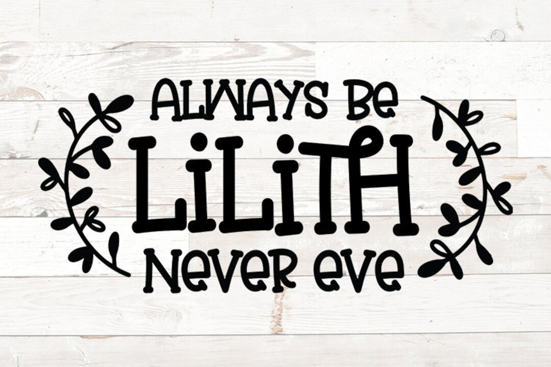 Always Be a Lilith SVG: Wiccan Sacred Feminine Design (digital Download ...