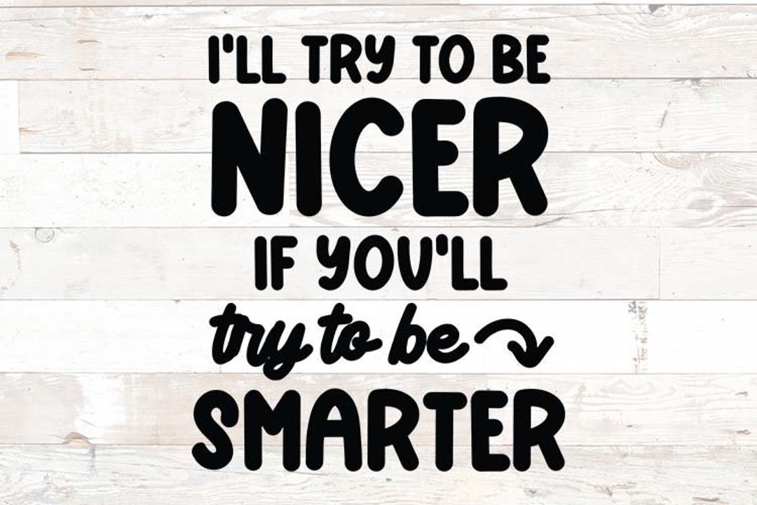 I'll Try to Be Nicer If You Try to Be Smarter SVG and PNG Files ...