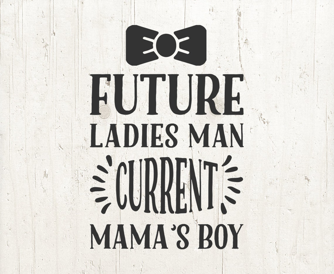 Future Ladies Man Current Mama's Boy SVG Baby svg boy | Etsy