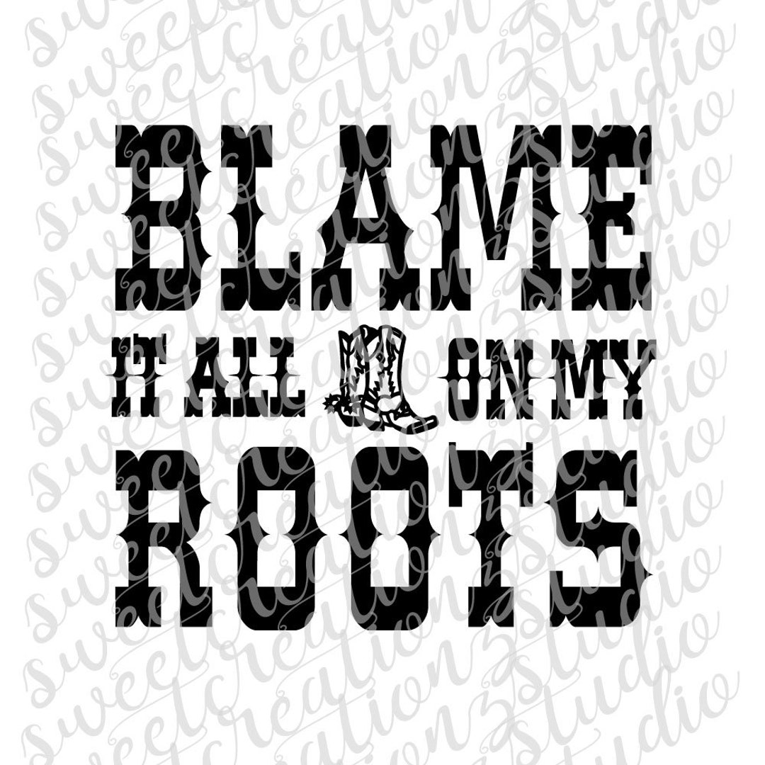 Blame It All on My Roots Design - Svg, Png, Silhouette, Cameo, Cricut ...