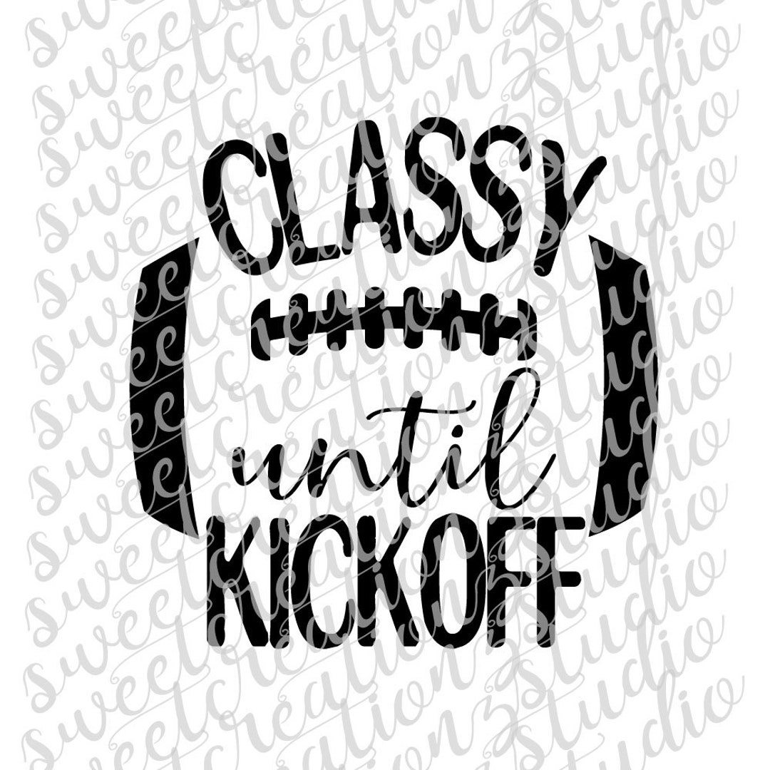 Classy Until Kickoff Design Svg, Png, Silhouette, Cameo, Cricut - Etsy