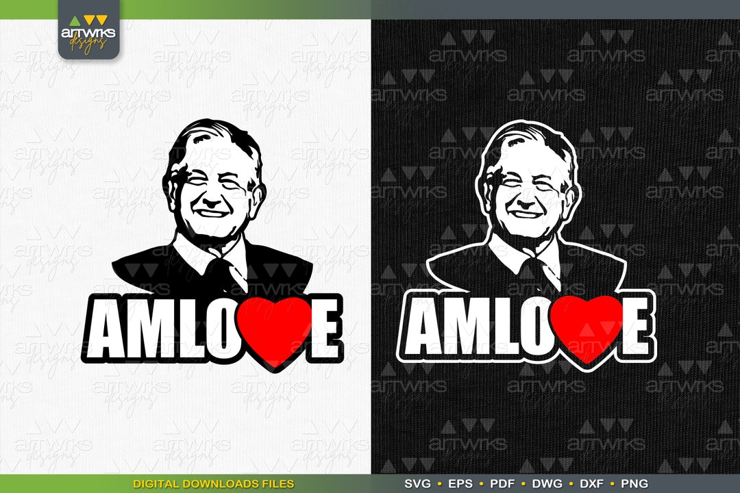 Andres Manuel Lopez Obrador | AMLO Mexico SVG Amlovers AMLOVE by ...