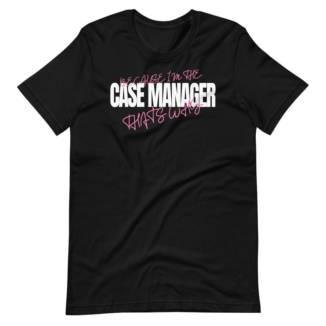 Case Manager T-shirt, Social Worker, Case Worker, Case Coordinator ...