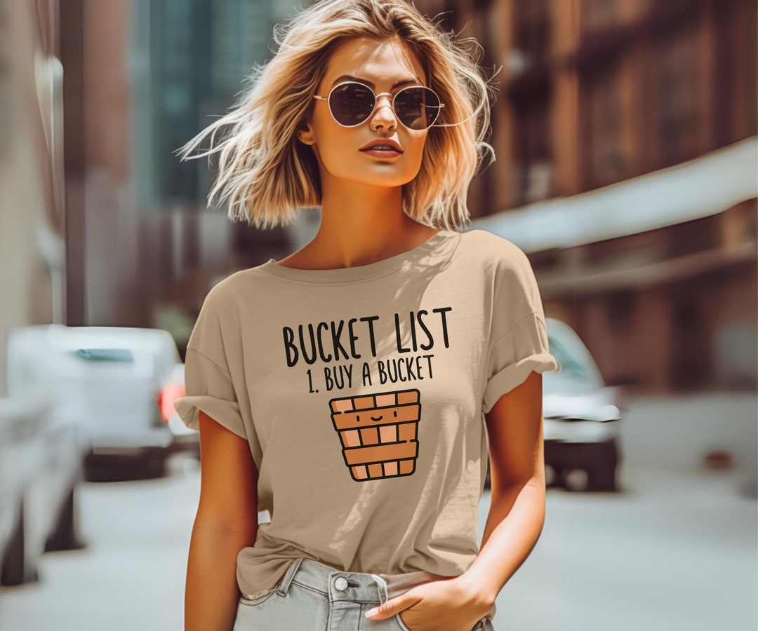 Funny Bucket List Shirt - Only One Item: Buy a Bucket! Hilarious Tee ...