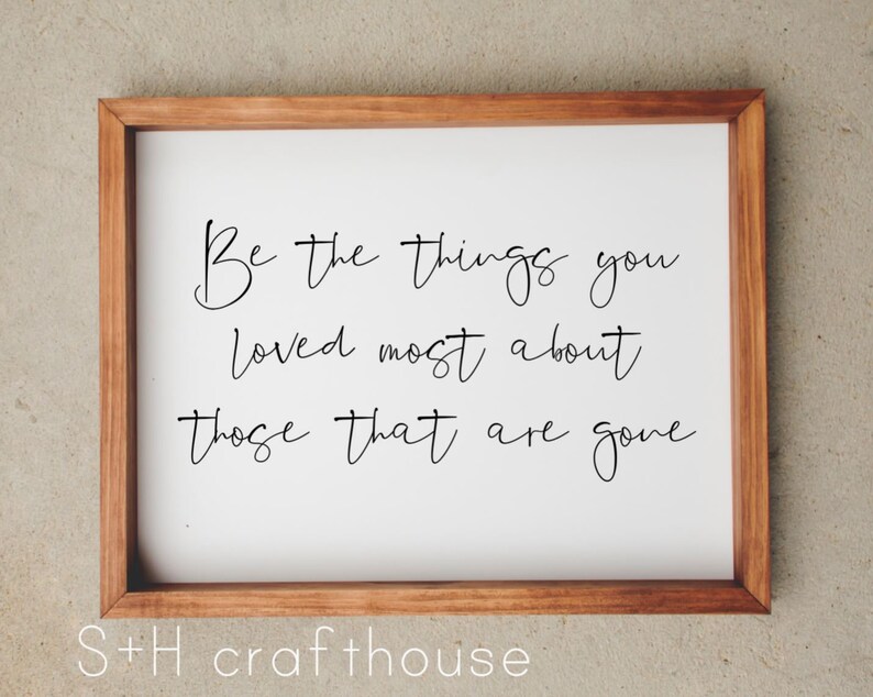 Memorial Sign - Be the Things You Loved Most About Those That Are Gone ...