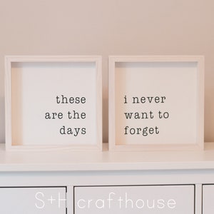 These Are the Days I Never Want to Forget- Home Signs- Minimalist Decor ...