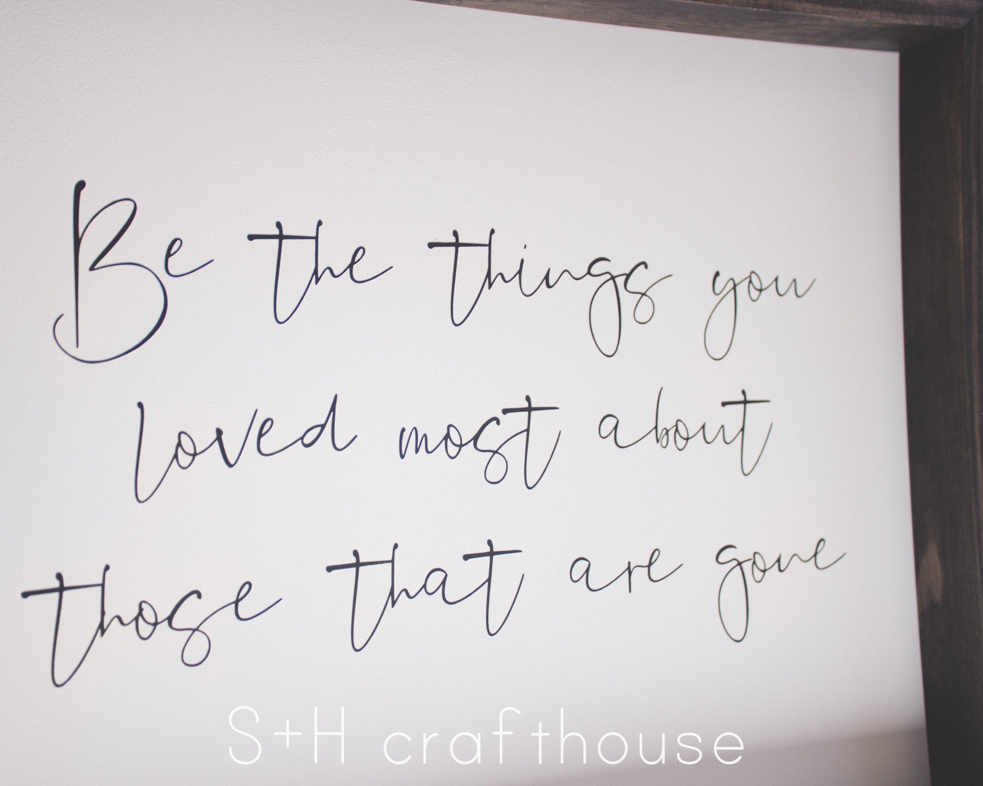 Memorial Sign - Be the Things You Loved Most About Those That Are Gone ...