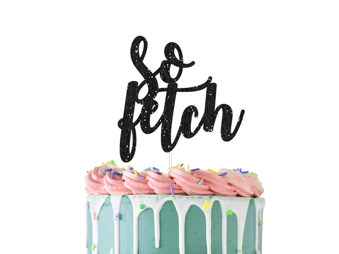 So Fetch Glitter Cake Topper: Mean Girls Birthday Party Decor - Etsy