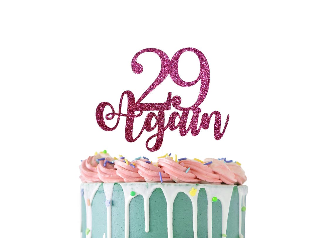 29 Again Cake Topper for Her Birthday, 30th, Any Age Celebration Decor ...