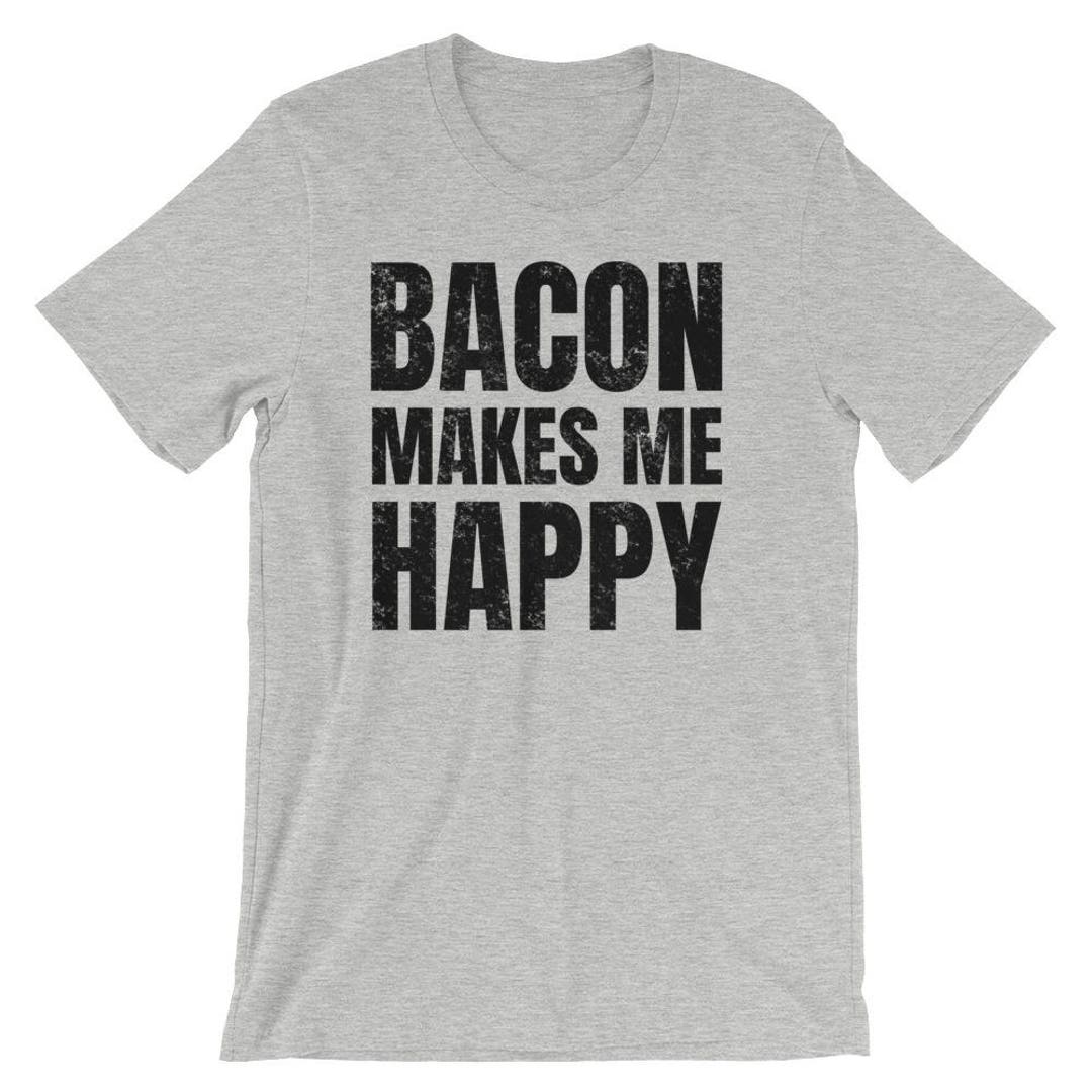 Funny Husband Gift / Bacon Shirt / Bacon Makes Me Happy T-shirt / Happy ...