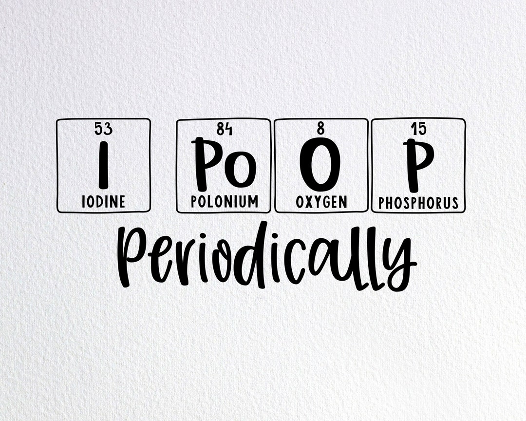 I Poop Periodically SVG: Funny Chemistry Cut File (digital Download) - Etsy